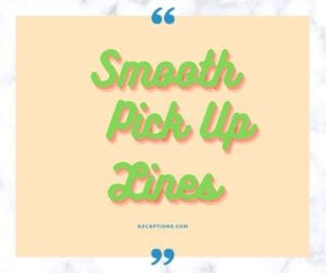 50+ Smooth Pick Up Lines For Her and Him - Azcaptions