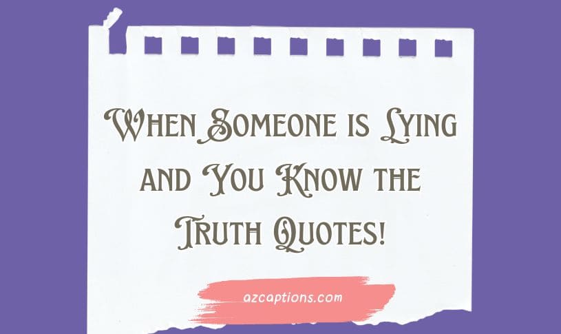 50+ When Someone is Lying and You Know the Truth Quotes